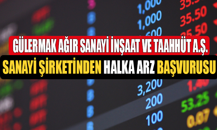 Gülermak Ağır Sanayi Şirketi Halka Arz Olacak! - Halka Arz - Halka Arz Takvimi